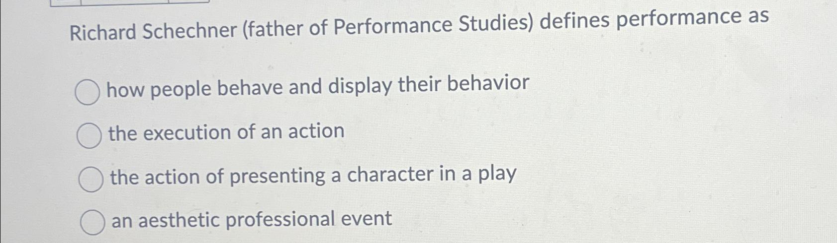 Solved Richard Schechner (father of Performance Studies) | Chegg.com