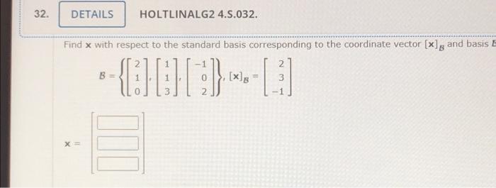 Solved 32. DETAILS HOLTLINALG2 4.5.032. Find x with respect | Chegg.com Solved 32. DETAILS HOLTLINALG2 4.5.032. Find x with respect | Chegg.com