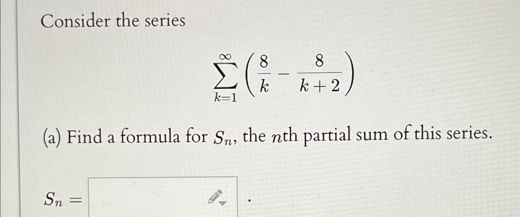 Solved Consider the series∑k=1∞(8k-8k+2)(a) ﻿Find a formula | Chegg.com
