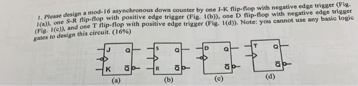 Solved 1. Please design a mod-16 asynchronous down counter | Chegg.com