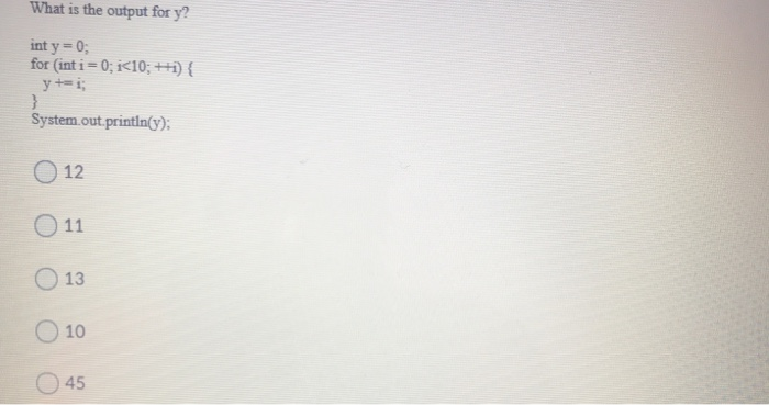 Solved What is the output for y? int y = 0; for (int i=0; | Chegg.com