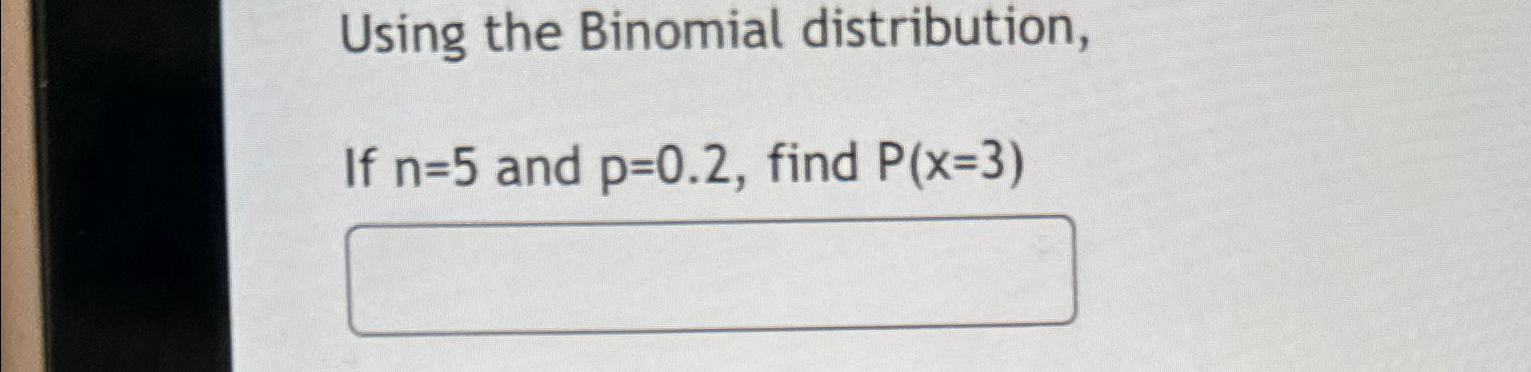 Solved Using the Binomial distribution,If n=5 ﻿and p=0.2, | Chegg.com
