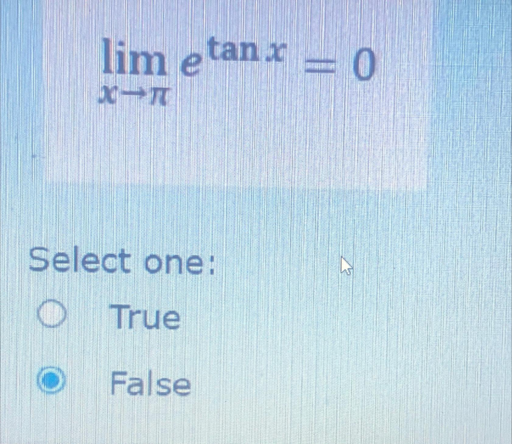 Solved limx→πetanx=0Select one:TrueFalse | Chegg.com