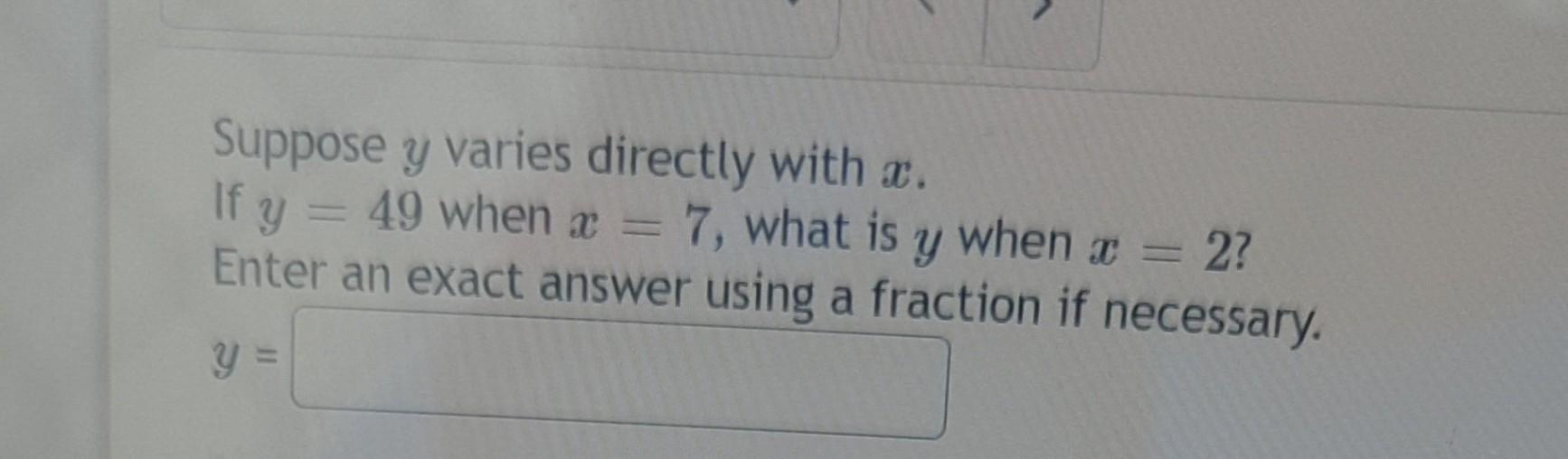Solved Suppose y varies directly with x. If y=49 when x=7, | Chegg.com