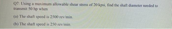 Solved Q7. Using a maximum allowable shear stress of 20 | Chegg.com
