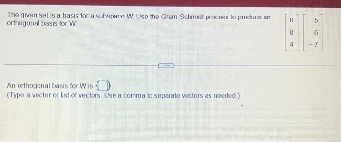 Solved The given set is a basis for a subspace W. Use the | Chegg.com