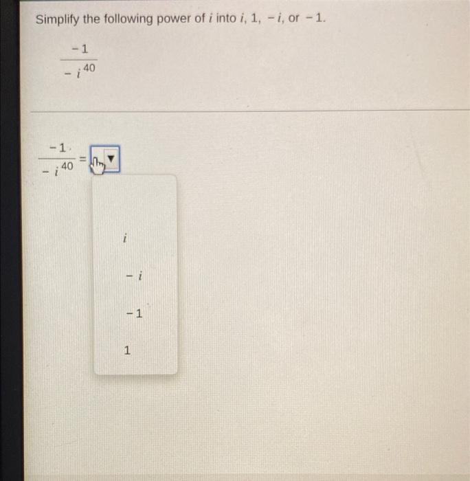 Solved Simplify the following power of i into i, 1, -i, or | Chegg.com