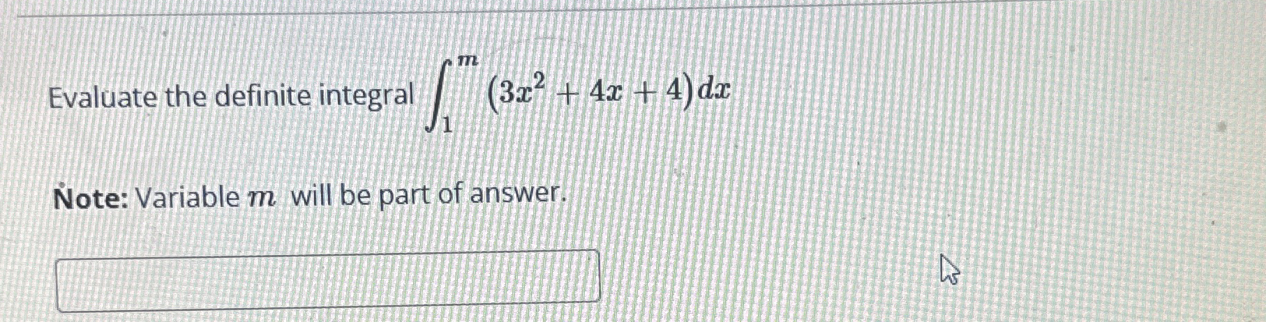 Solved Evaluate the definite integral ∫1m(3x2+4x+4)dxNote: | Chegg.com