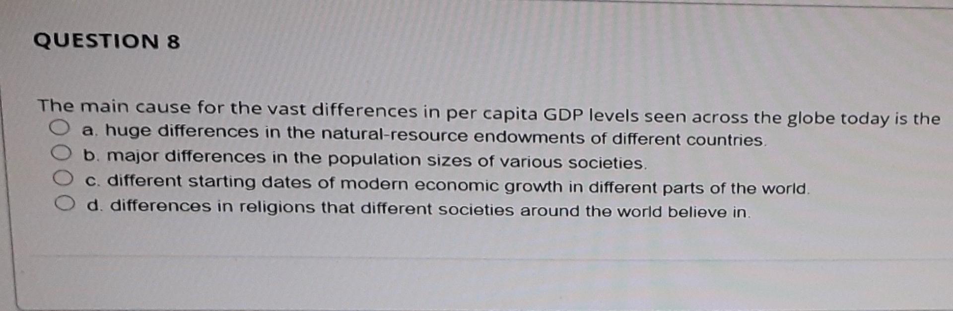 Solved QUESTION 8 The main cause for the vast differences in | Chegg.com