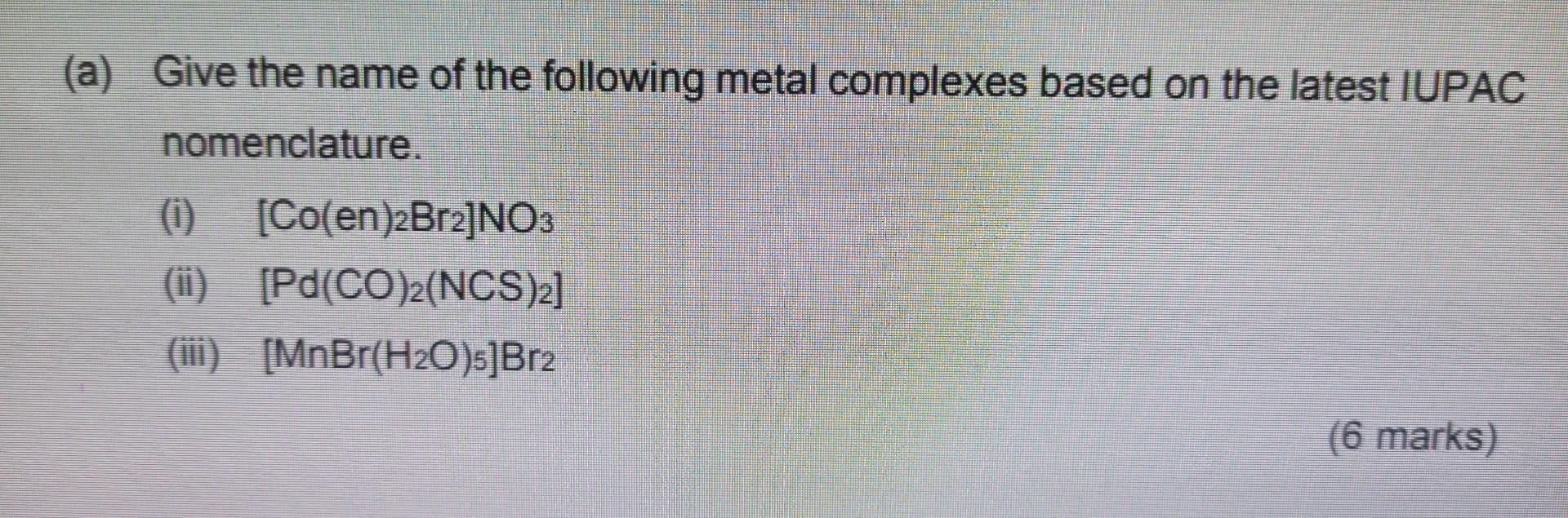 Solved (a) Give the name of the following metal complexes | Chegg.com