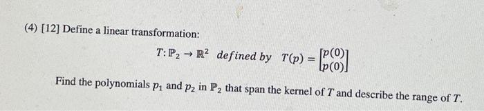 Solved (4) [12] Define a linear transformation: T:P2→R2 | Chegg.com