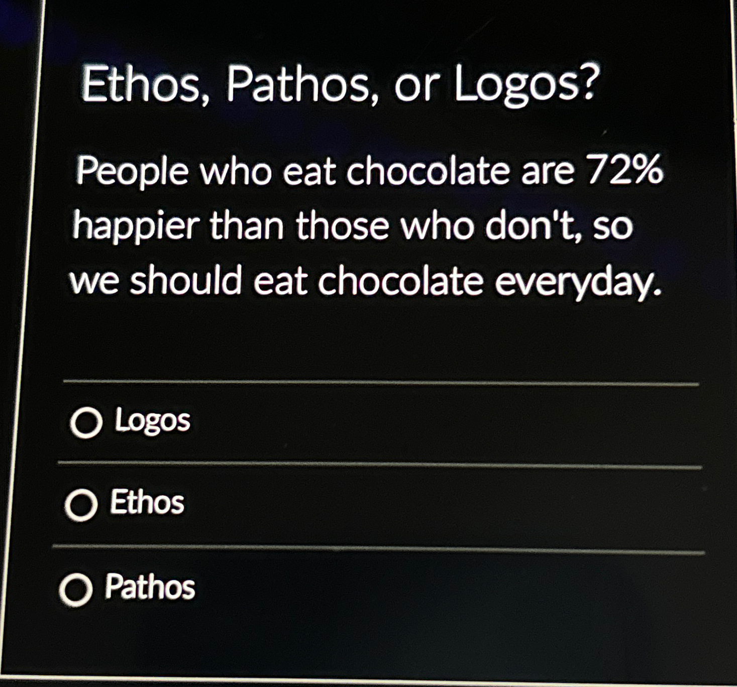 Solved Ethos, Pathos, or Logos?People who eat chocolate are | Chegg.com