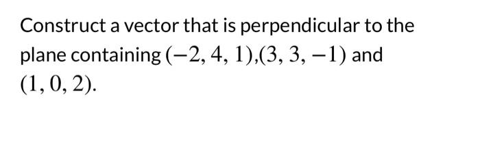 Solved Construct a vector that is perpendicular to the plane | Chegg.com
