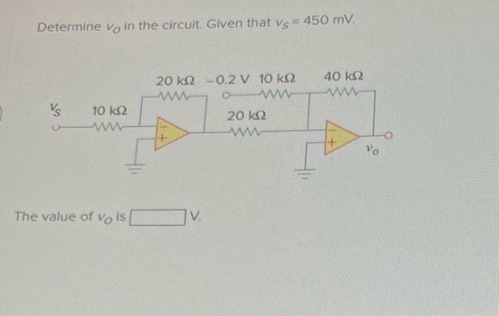 Solved Determine vO in the circuit. Given that vs=450mV. The | Chegg.com