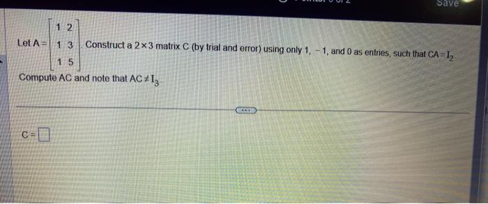 Solved Let A=⎣⎡111235⎦⎤ Construct a 2×3 matrix C (by trial | Chegg.com