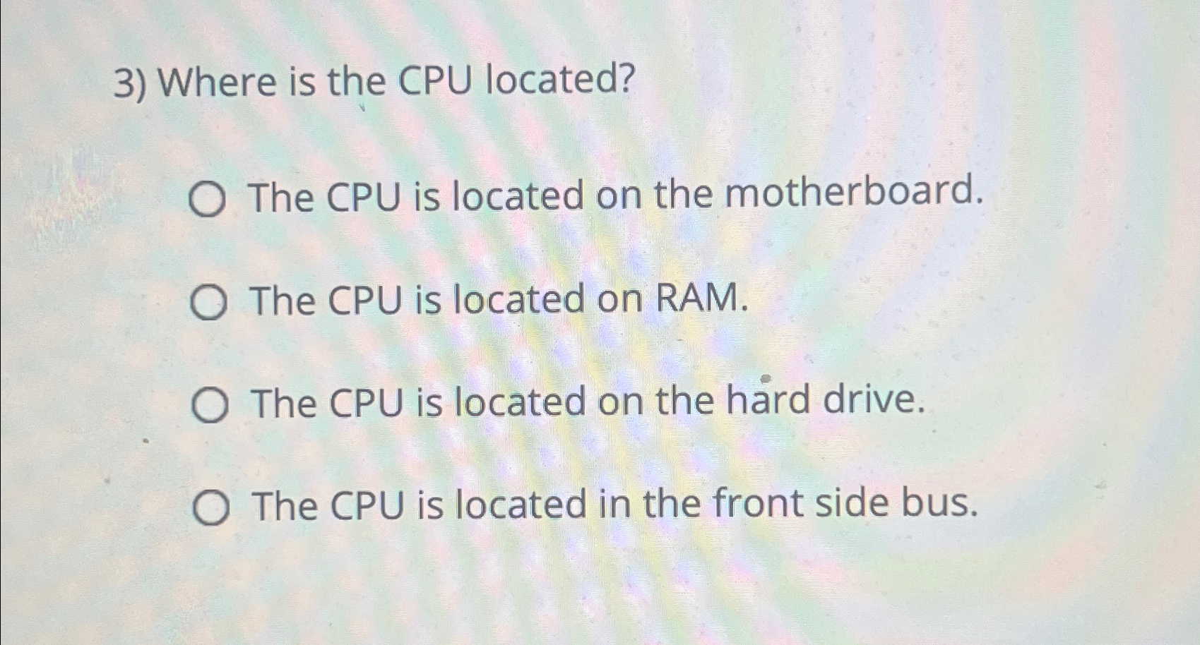Solved Where is the CPU located?The CPU is located on the | Chegg.com