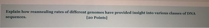Solved Explain how reannealing rates of different genomes | Chegg.com