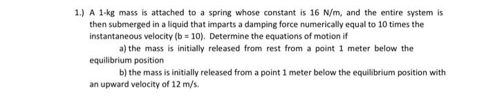 Solved 1.) A 1-kg mass is attached to a spring whose | Chegg.com