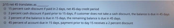 Solved 2/15 net 45 translates as 15 percent cash discount if | Chegg.com