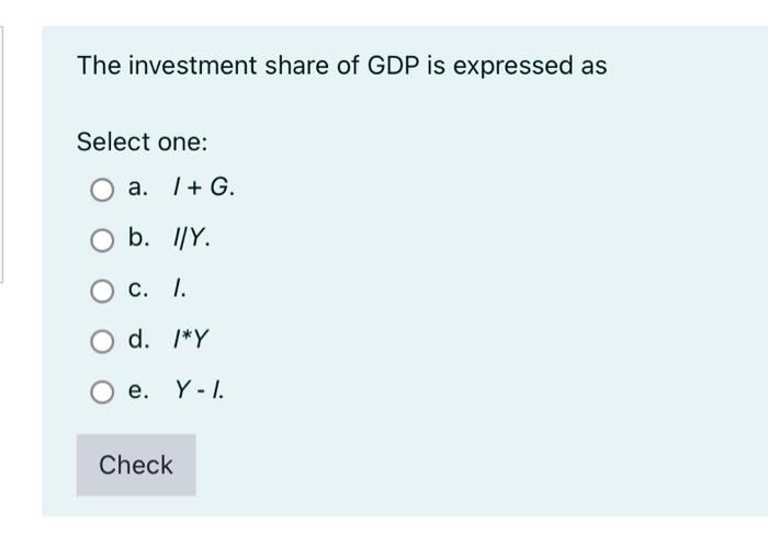 Solved The investment share of GDP is expressed as Select | Chegg.com