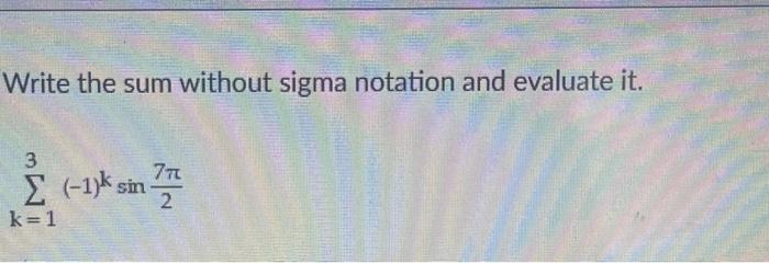 Solved Write the sum without sigma notation and evaluate it. | Chegg.com