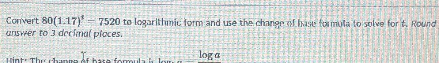 Solved Convert 80(1.17)t=7520 ﻿to logarithmic form and use | Chegg.com