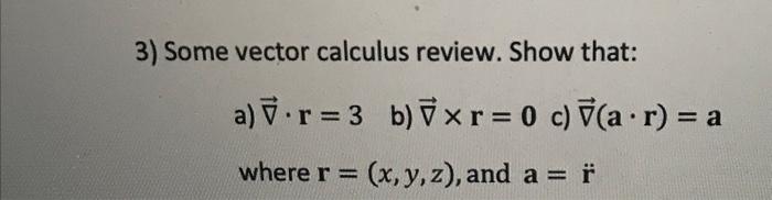 Solved 3) Some vector calculus review. Show that: a) ∇⋅r=3 | Chegg.com