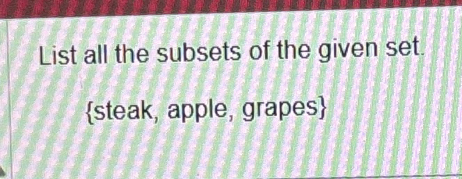 Solved List all the subsets of the given set. {steak, | Chegg.com