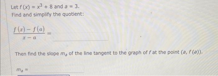Solved Let f(x)=x3+8 and a=3 Find and simplify the quotient: | Chegg.com