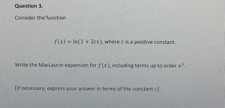 Solved Question 3. Consider the function f(x) = ln(1 + 2cx), | Chegg.com