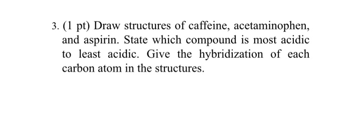 Solved 3. (1 pt) Draw structures of caffeine, acetaminophen, | Chegg.com