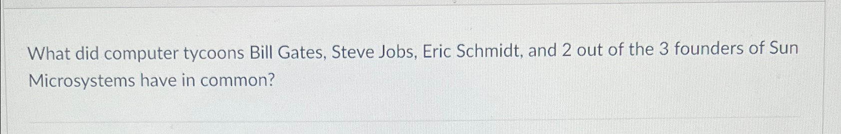 Solved What did computer tycoons Bill Gates, Steve Jobs, | Chegg.com
