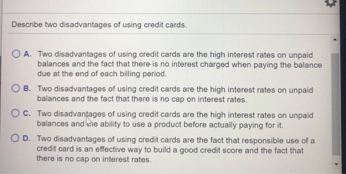 Solved Describe two disadvantages of using credit cards. O | Chegg.com