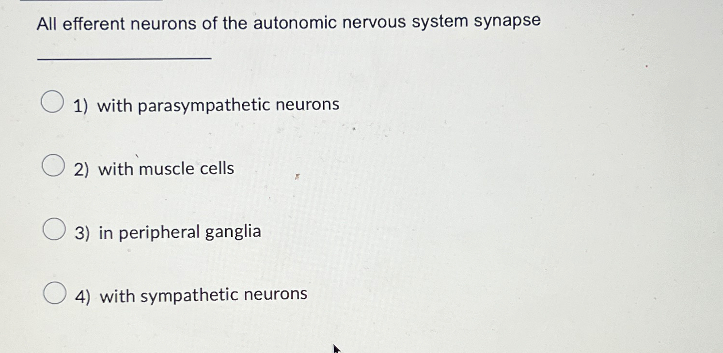 Solved All efferent neurons of the autonomic nervous system | Chegg.com