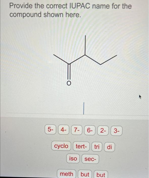 Solved Provide the correct IUPAC name for the compound shown | Chegg.com