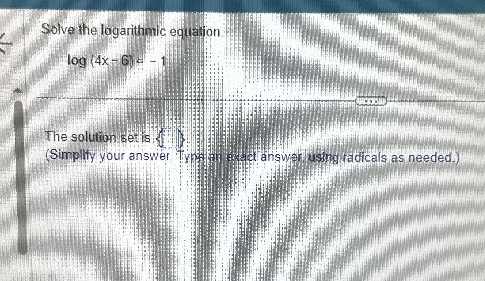 Solved Solve the logarithmic equation.log(4x-6)=-1The | Chegg.com