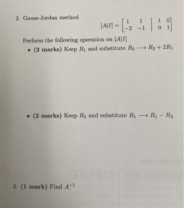 Solved 2. Gauss-Jordan method [A∣I]=[1−21−11001] Perform the | Chegg.com