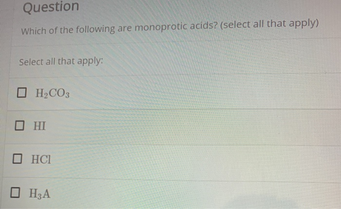 Solved Question Which of the following are monoprotic acids? | Chegg.com