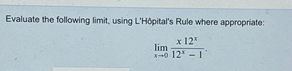 Solved Evaluate the following limit, ﻿using L'Hôpital's Rule | Chegg.com