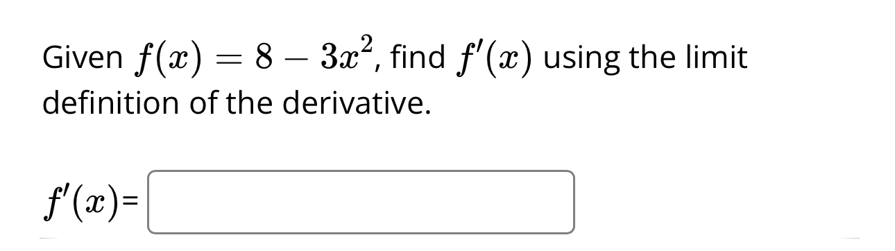 Solved Given f(x)=8-3x2, ﻿find f'(x) ﻿using the limit | Chegg.com