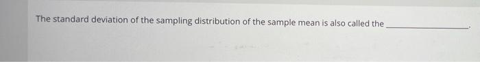Solved The standard deviation of the sampling distribution | Chegg.com