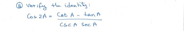 Solved (8) verify the identity: cos2A=cscAsecAcotA−tanA | Chegg.com