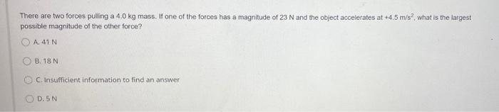 Solved There are two forces pulling a 4.0 kg mass. If one of | Chegg.com