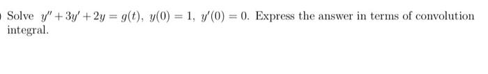 Solved Solve y" + 3y + 2y = g(t), y(0) = 1, y'(0) = 0. | Chegg.com