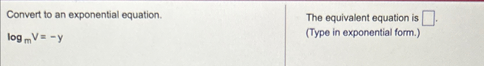 Solved Convert to an exponential equation.logmV=-yThe | Chegg.com