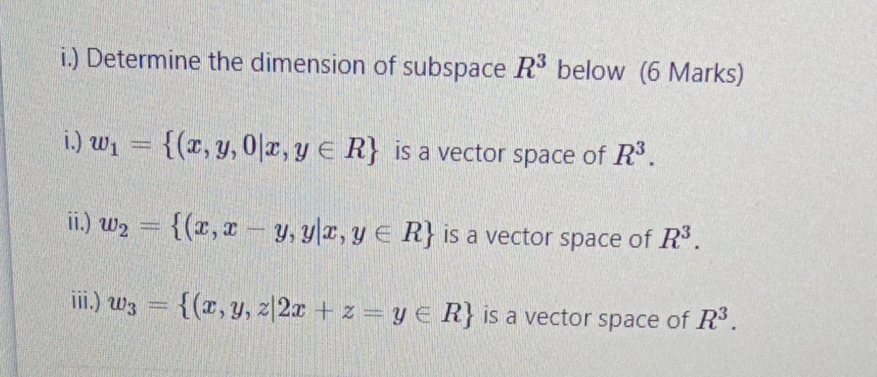 Solved i.) Determine the dimension of subspace R3 below ( 6 | Chegg.com