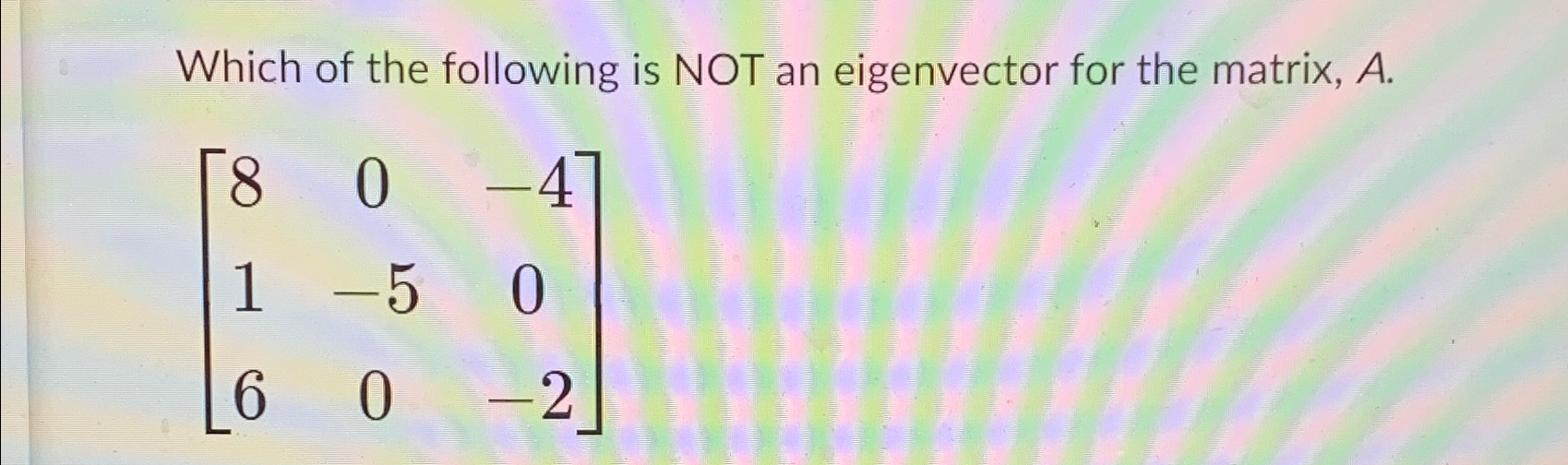 Solved Which of the following is NOT an eigenvector for the | Chegg.com