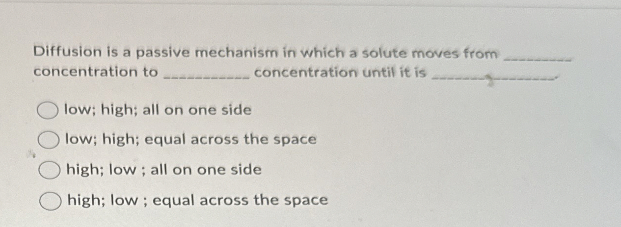 Solved Diffusion is a passive mechanism in which a solute | Chegg.com