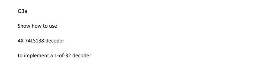 Solved Q3a Show how to use 4X 74LS138 decoder to implement a | Chegg.com