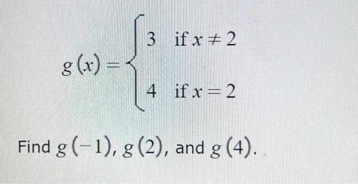 Solved g(x) = 3 if x + 2 4 if x = 2 Find g (-1), g (2), and | Chegg.com